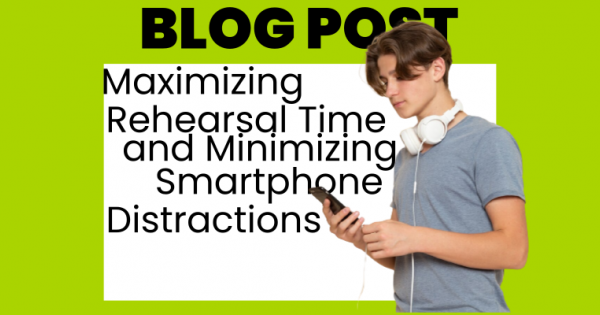 Maximizing Rehearsal Time and Minimizing Smartphone Distractions: A ...