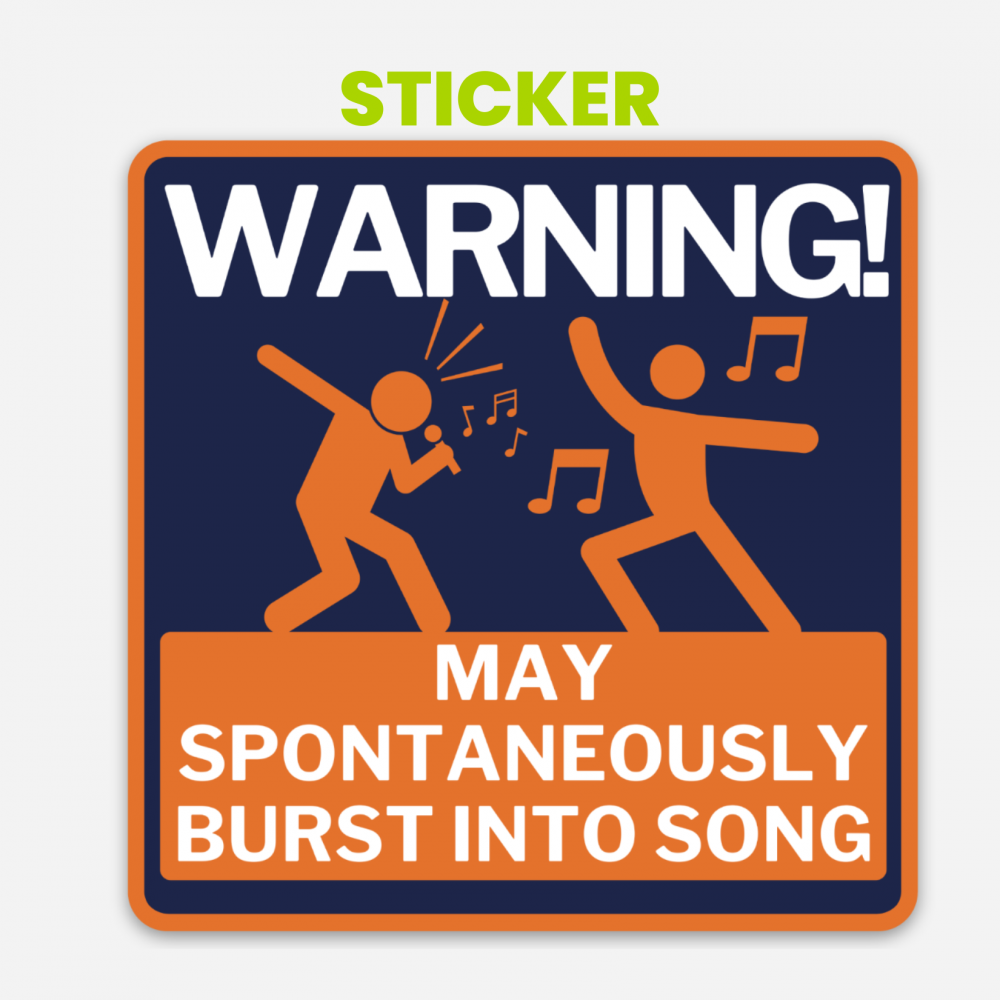 Warning: May spontaneously burst into song- STICKER